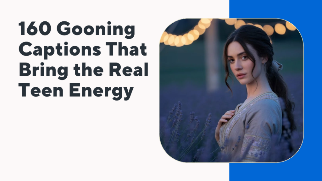 160 Gooning Captions That Bring the Real Teen Energy