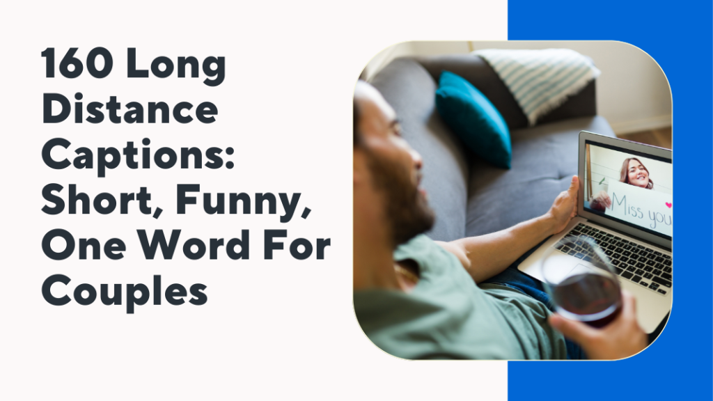 160 Long Distance Captions: Short, Funny, One Word For Couples